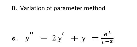 Solved B. Variation of parameter method et t 6. y y- y" – 2y | Chegg.com