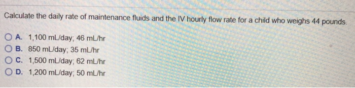 Solved Calculate The Daily Rate Of Maintenance Fluids And Chegg solved-calculate-the-daily-rate-of-maintenance-fluids-and-chegg