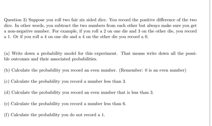 Solved Question 3) Suppose you roll two fair six sided dice. | Chegg.com
