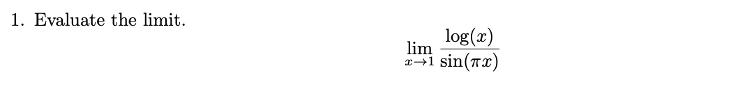 Solved 1. Evaluate the limit. limx→1sin(πx)log(x) | Chegg.com