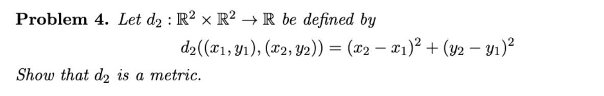 Solved Problem 4. Let d2:R2×R2→R be defined by | Chegg.com