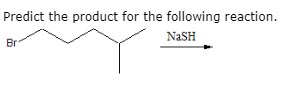 Solved Predict the product for the following reaction. NaSH | Chegg.com