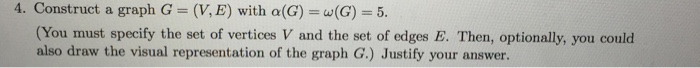 Solved Construct a graph G = (V, E) with alpha(G) = omega(G) | Chegg.com