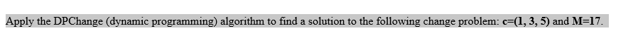 Solved Apply the DPChange (dynamic programming) algorithm to | Chegg.com