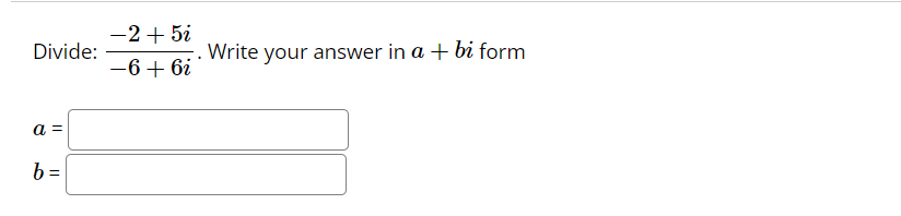 Solved Divide: −6+6i−2+5i. Write your answer in a+bi form | Chegg.com