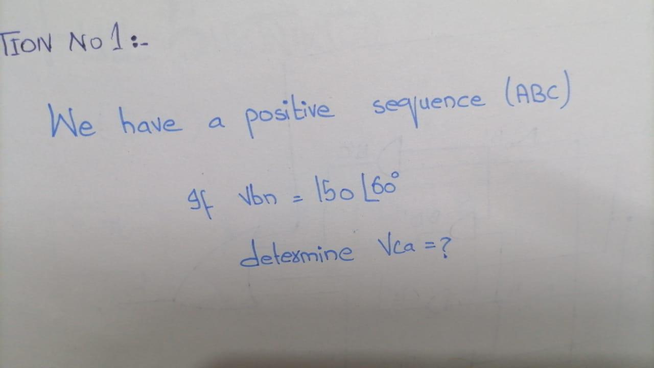 Solved TION No 1: We have positive sequence (ABC) of Vbn = | Chegg.com