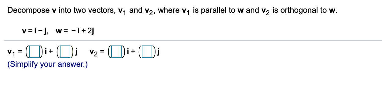 Solved Decompose v into two vectors, v1 and v2, where v1 is | Chegg.com