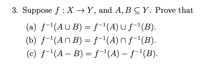 Solved 3. Suppose f:X Y, and A, B CY. Prove that (a) f-(AUB) | Chegg.com