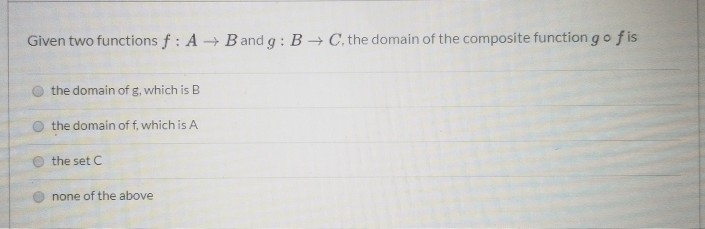 Solved Given two functions f: A + B and g: B → C the domain | Chegg.com