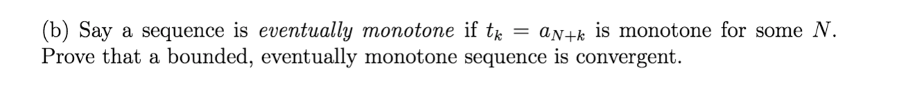 Solved (b) Say a sequence is eventually monotone if tk = | Chegg.com
