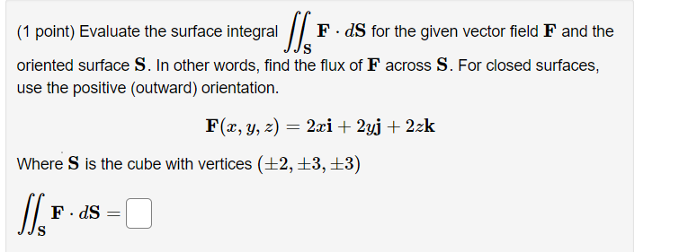 Solved (1 ﻿point) ﻿Evaluate the surface integral ∬SF*dS ﻿for | Chegg.com