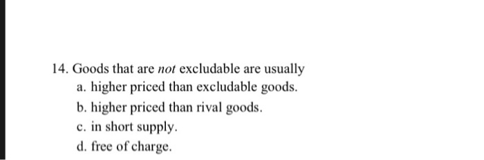 Solved 14. Goods that are not excludable are usually a. | Chegg.com