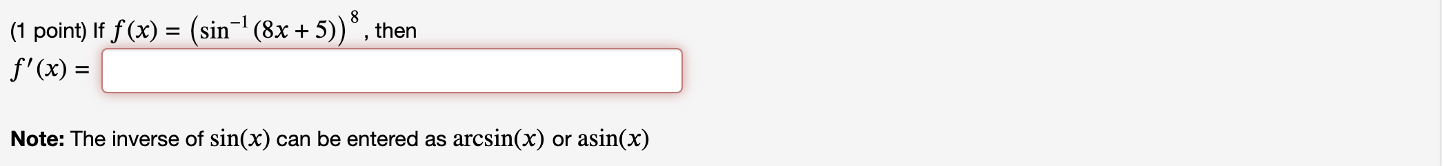 Solved (1 ﻿point) ﻿If f(x)=(sin-1(8x+5))8, ﻿thenf'(x)=Note: | Chegg.com