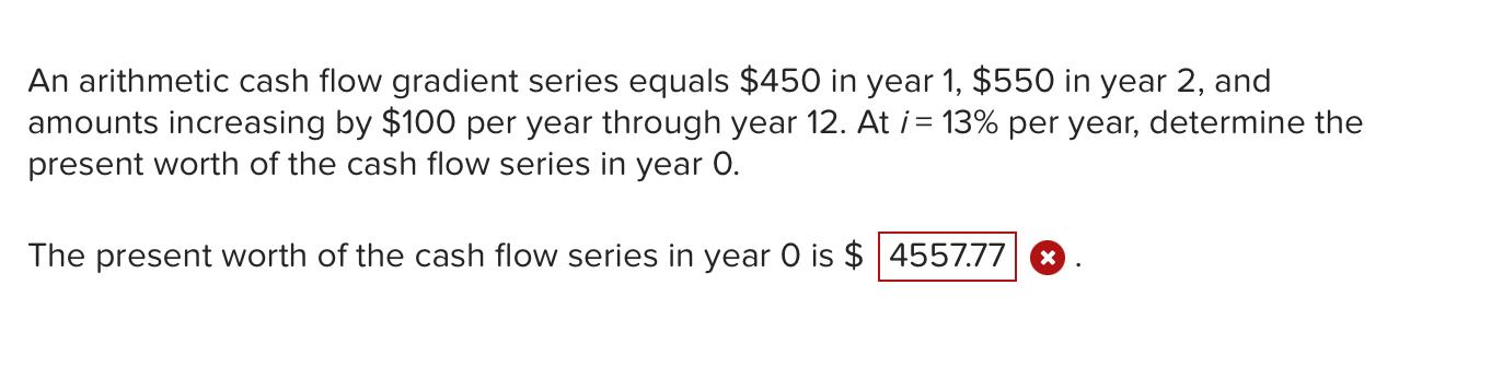 Solved An arithmetic cash flow gradient series equals $450 | Chegg.com