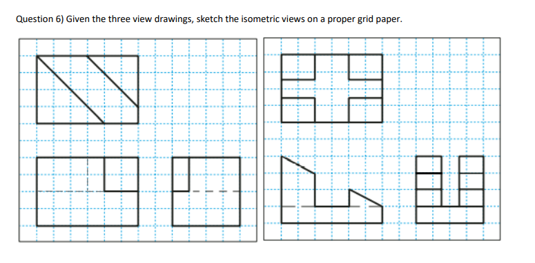Solved Question 6) Given the three view drawings, sketch the | Chegg.com