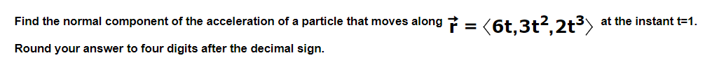 Solved Find The Normal Component Of The Acceleration Of A
