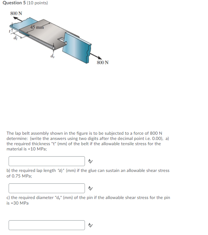 Solved Question 5 (10 points) 800 N 45 mm 800 N The lap belt | Chegg.com