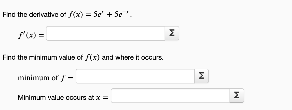 Solved Find the derivative of f(x)=5ex+5e-x.f'(x)=Find the | Chegg.com