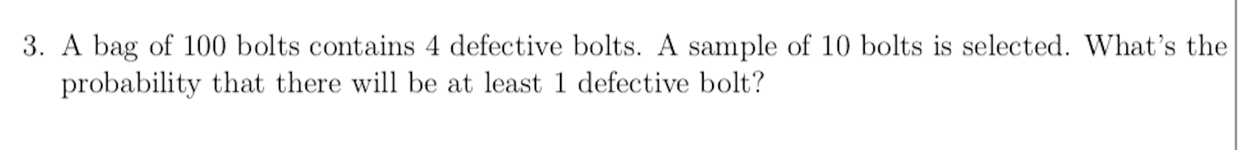 Solved 3. A bag of 100 bolts contains 4 defective bolts. A | Chegg.com