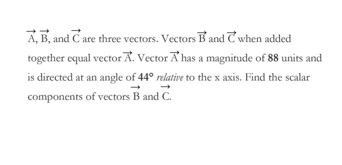 Solved A, B, and C are three vectors. Vectors B and C when | Chegg.com