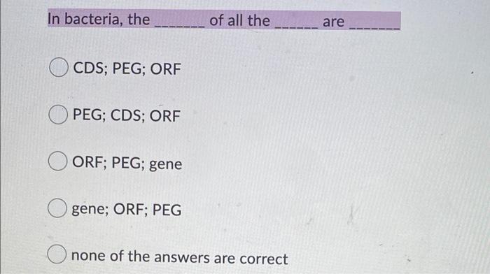 Solved In bacteria, the of all the are CDS; PEG; ORF PEG; | Chegg.com