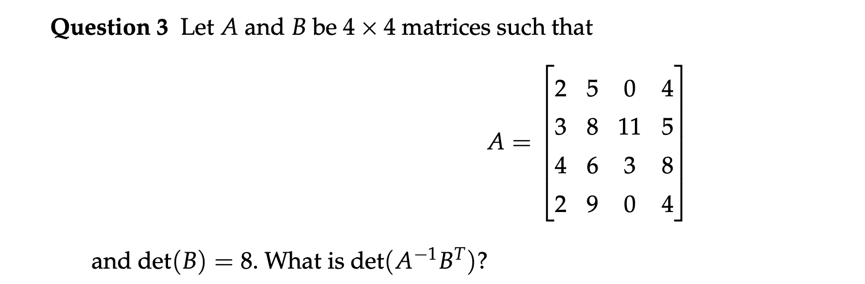 Solved Question 3 Let A and B be 4×4 matrices such that | Chegg.com