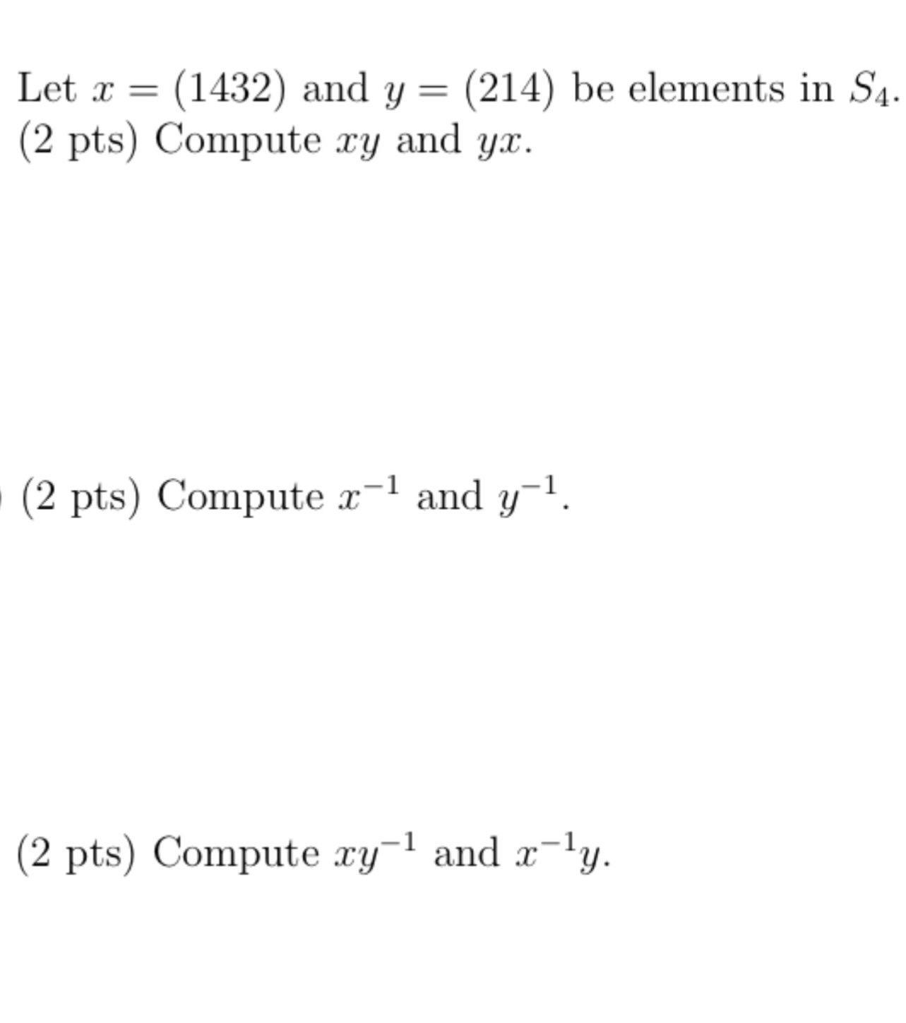 Solved Let x=(1432) and y=(214) be elements in S4. (2 pts) | Chegg.com Solved Let x=(1432) and y=(214) be elements in S4. (2 pts) | Chegg.com