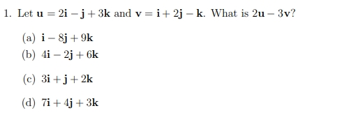 Solved 1. Let u = 2i -j +3k and v=i+2j - k. What is 2u – 3v? | Chegg.com