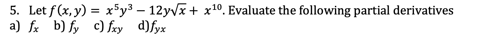 Solved 5. Let f(x,y)=x5y3−12yx+x10. Evaluate the following | Chegg.com
