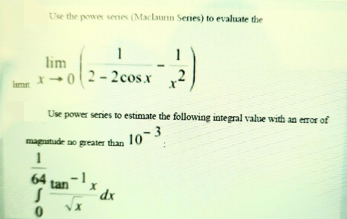 Solved Use the power series (Maclaurin Series) to evaluate | Chegg.com