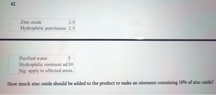 Solved 42. Zinc oxide Hydrophilic petrolatum 2.5 1.5 | Chegg.com