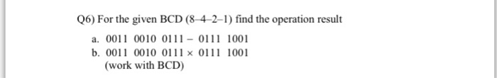 Solved Q6) For the given BCD (8 4-2-1) find the operation | Chegg.com
