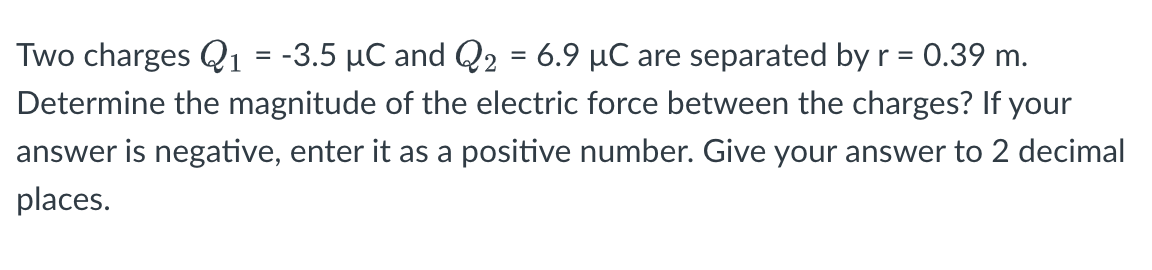 Solved Two charges Q1=−3.5μC and Q2=6.9μC are separated by | Chegg.com
