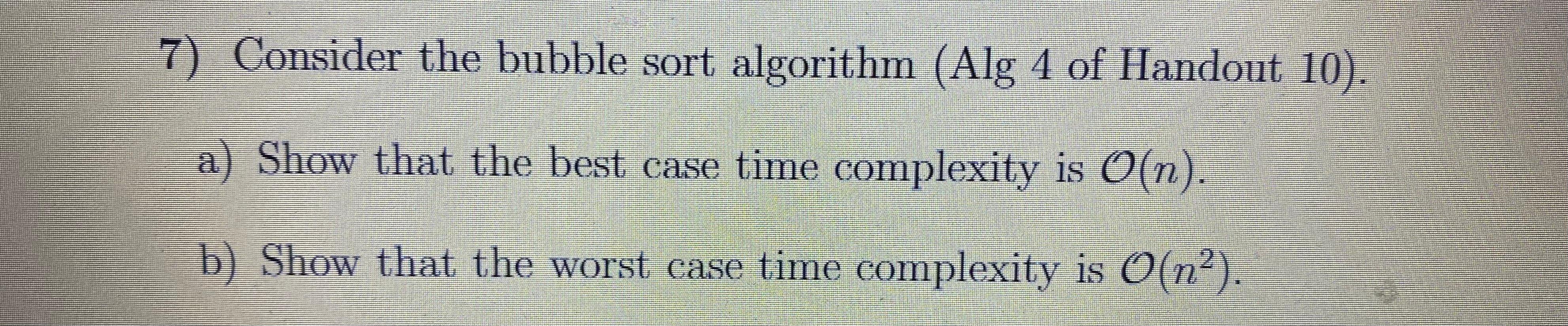 Solved 7) Consider the bubble sort algorithm (Alg 4 of | Chegg.com