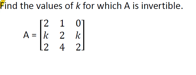 Solved Find the values of k for which A is invertible. 12 1 | Chegg.com