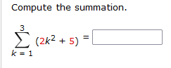 Solved Compute the summation. ∑k=13(2k2+5)=Write the | Chegg.com