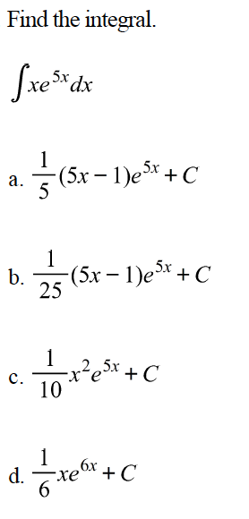 Solved Find The Integral ∫xe5xdx A 51 5x−1 E5x C B