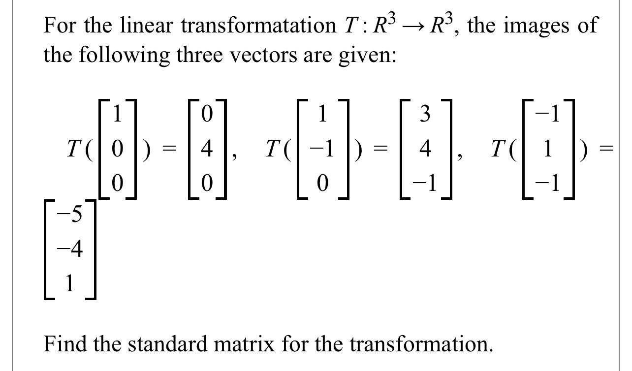 Solved For the linear transformatation T:R3→R3, the images | Chegg.com