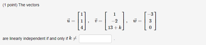 Solved (1 point) The vectors 1 ū= , ū= [ 1 ] -2 , ( 13+k] W= | Chegg.com