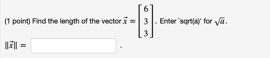 Solved (1 point) Find the length of the vector x=⎣⎡633⎦⎤. | Chegg.com