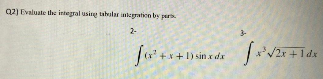Solved Q2) Evaluate the integral using tabular integration | Chegg.com