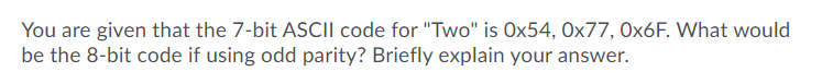 Solved You are given that the 7-bit ASCII code for "Two" is | Chegg.com