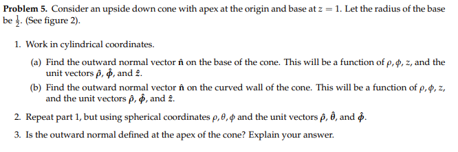 Solved Problem 5. Consider an upside down cone with apex at | Chegg.com
