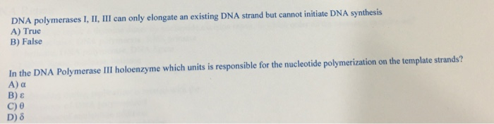 Solved DNA polymerases I, II, III can only elongate an | Chegg.com