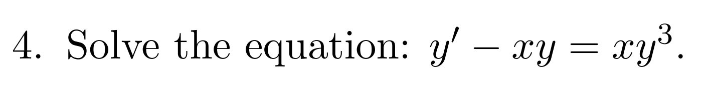 Solved 4. Solve the equation: y′−xy=xy3. | Chegg.com