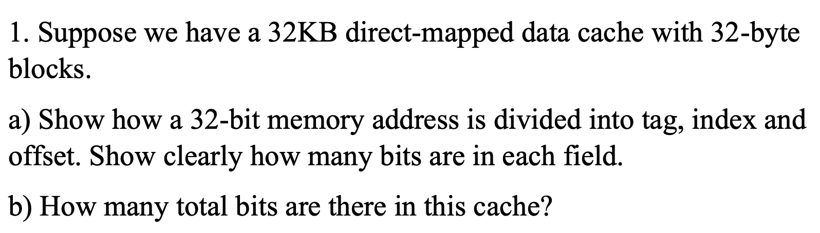 Solved 1. Suppose we have a 32KB direct-mapped data cache | Chegg.com