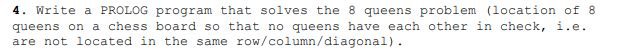 Solved 4 Write A Prolog Program That Solves The 8 Queens