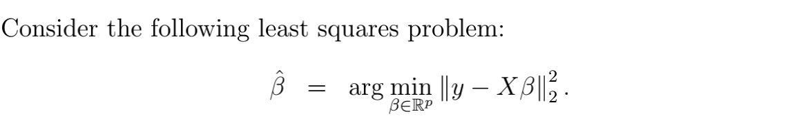 Solved Consider the following least squares problem: B = arg | Chegg.com