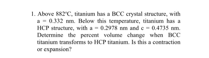 Solved 1. Above 882°C, titanium has a BCC crystal structure, | Chegg.com