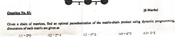 Solved 16 Marks Question No. 03: Given a chain of matrices, | Chegg.com